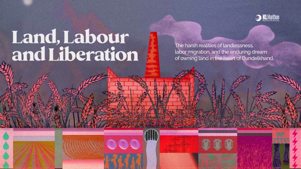Land, Labour, and Liberation - Khabar Lahariya (खबर लहरिया)